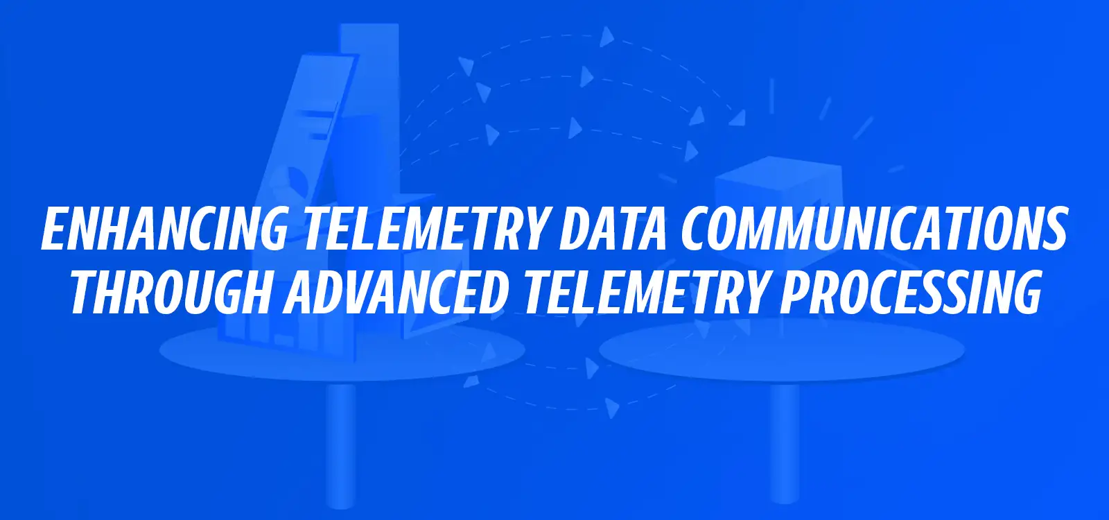 Boost Telemetry Communications with Smart Processing